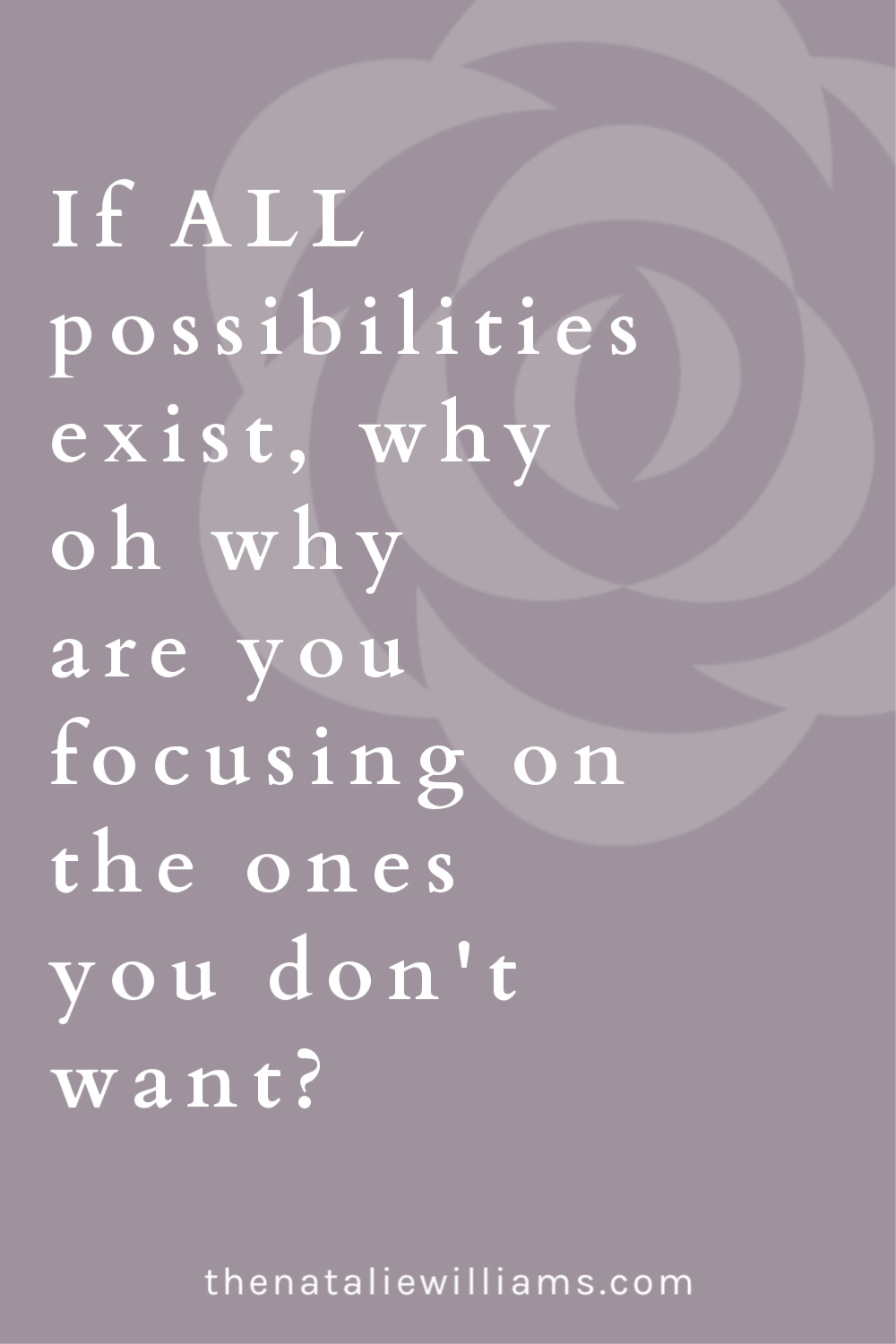 If ALL Possibilities Exist, Why Oh Why Are You Focusing On The Ones You ...